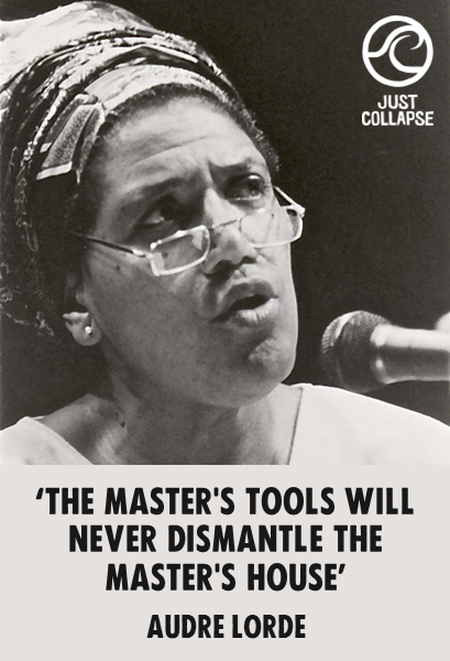 The master’s tools – Just Collapse